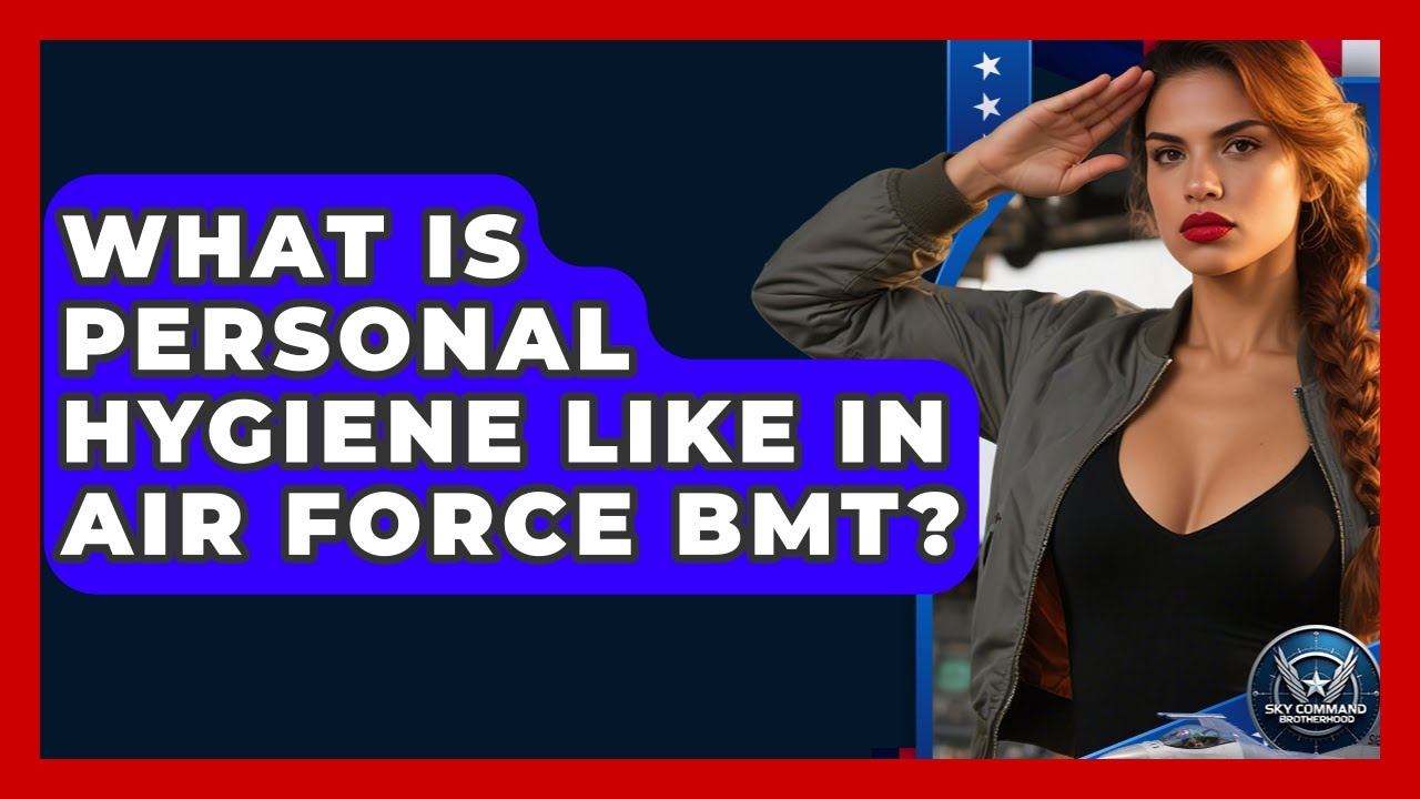 What Is Personal Hygiene Like In Air Force BMT? - Sky Command ...