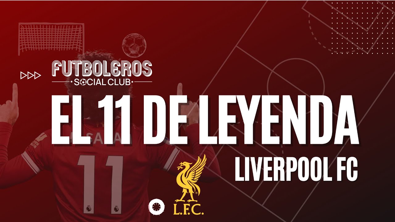 LIVERPOOL FC | EL 11 DE LEYENDA DE LOS REDS - YouTube