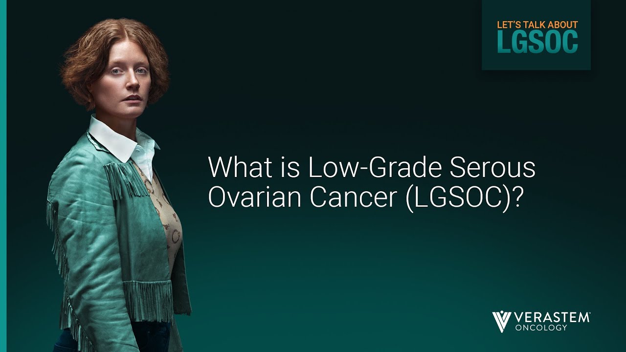 What is Low-Grade Serous Ovarian Cancer (LGSOC)? | Let’s Talk About ...