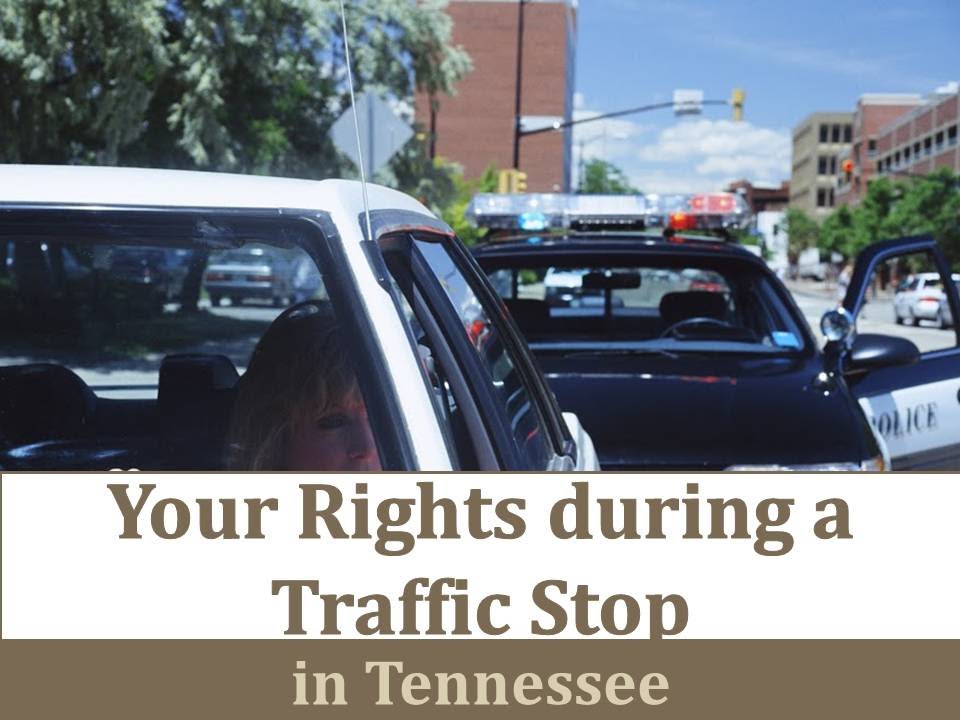Your Rights During A Traffic Stop In Tennessee Youtube