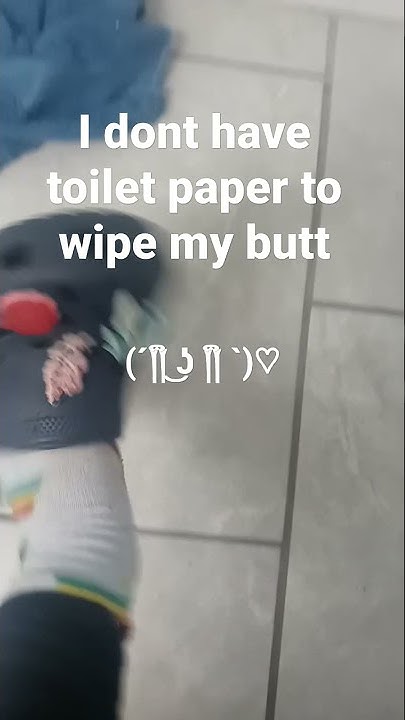 I DONT HAVE TOILET OAPER TO WIPE MY BUTT HELP - YouTube