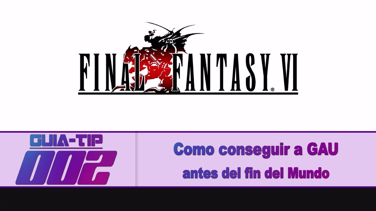 Final Fantasy VI: Como conseguir a GAU antes del fin del Mundo | FFVIPR ...