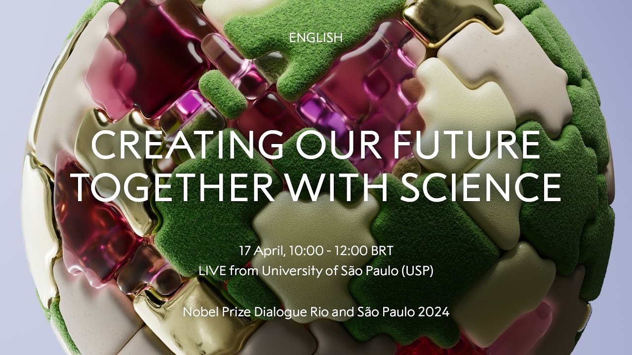 Creating Our Future Together With Science | Nobel Prize Dialogue Brazil ...