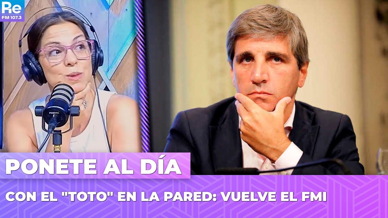 CON EL "TOTO" EN LA PARED: VUELVE EL FMI | PONETE AL DÍA - YouTube