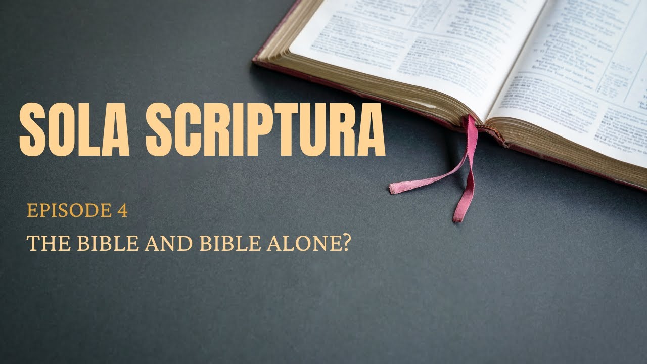 04 The Bible and the Bible alone? (Sola Scriptura) - YouTube