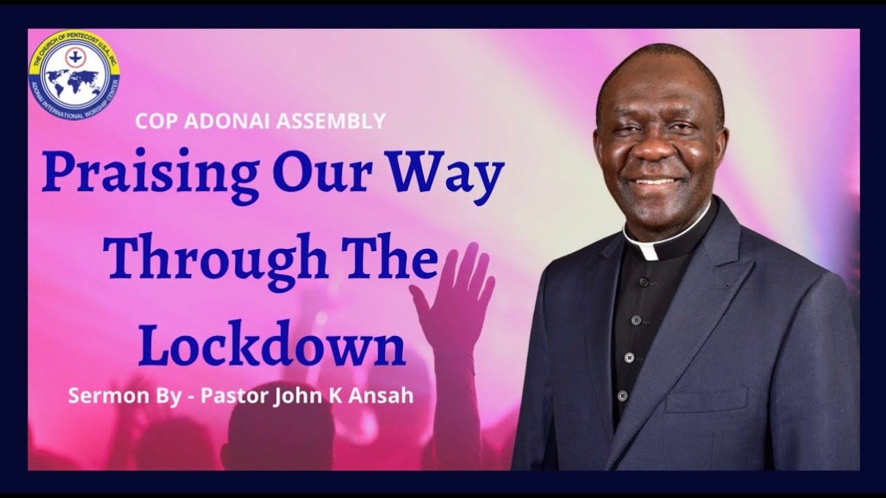 Praising Our Way Through The Lockdown | Pastor John K. Ansah - YouTube