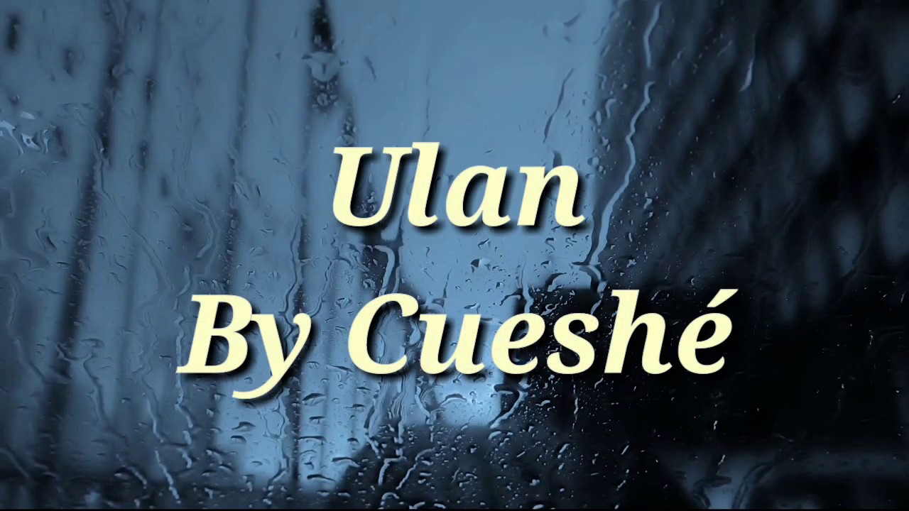 Ulan - Cueshé (Lyrics) - YouTube