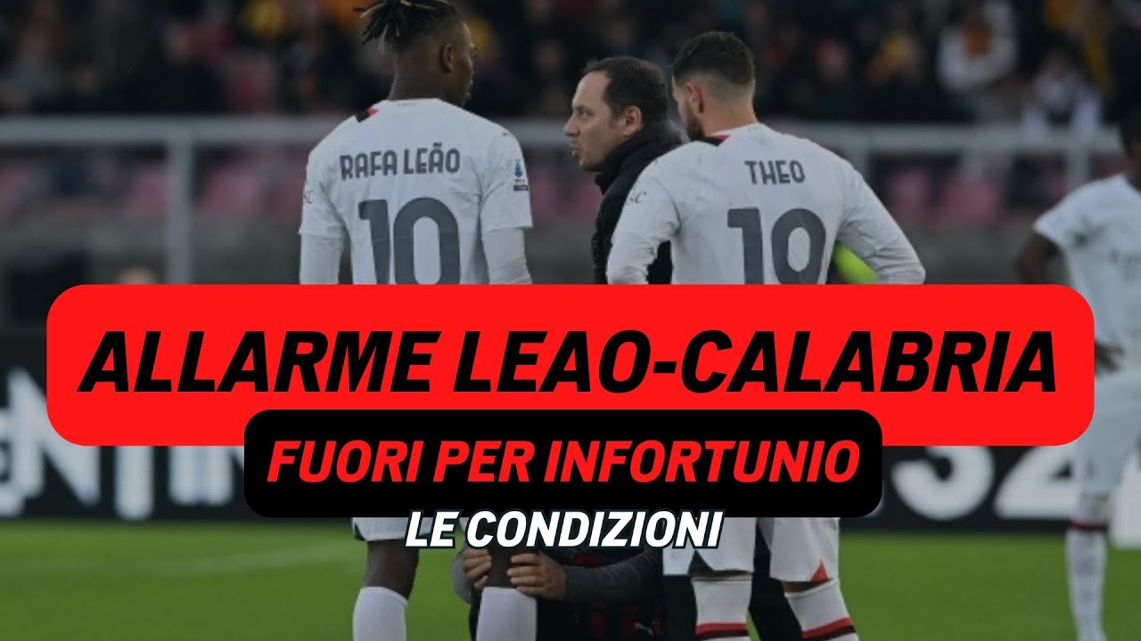 INFORTUNIO PER LEAO E CALABRIA IN LECCE MILAN: LE ULTIME 🚨🚑 #milan # ...