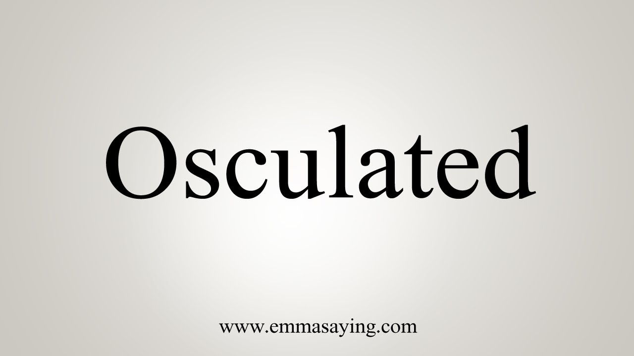 How To Say Osculated - YouTube
