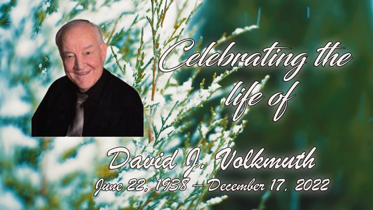 Celebration of life for David J. Volkmuth. - June 22, 1938 – December ...