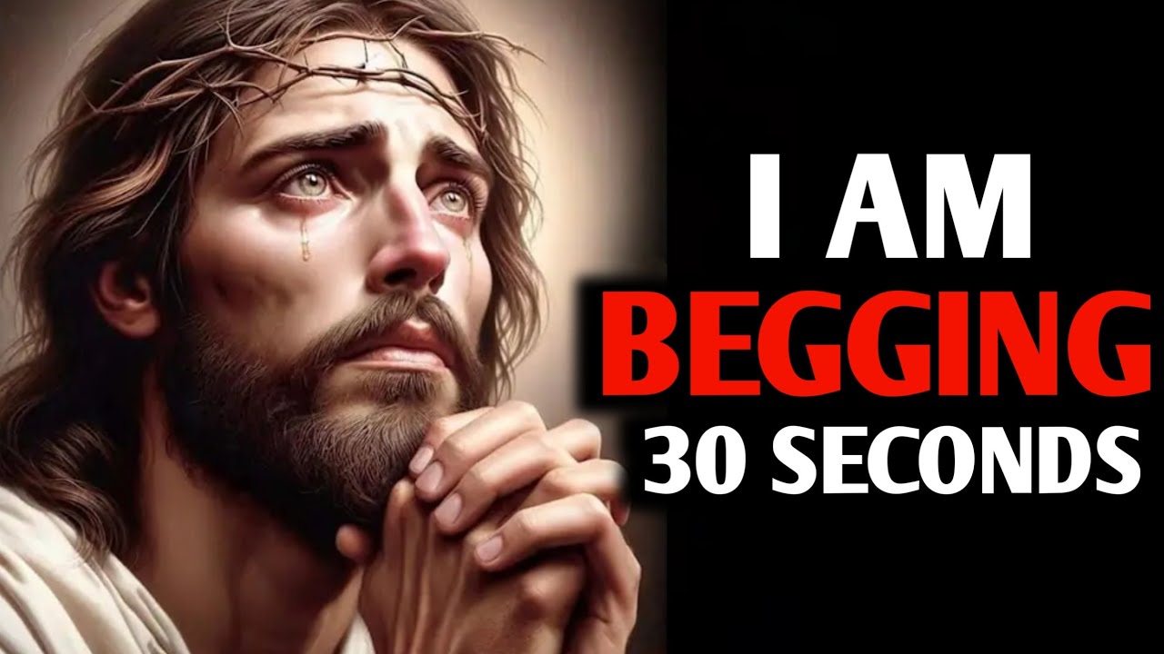 God Says : I AM BEGGING 30 SECONDS | God Message for You Today ...