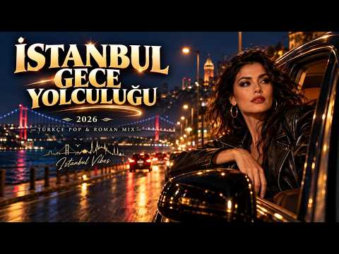 İSTANBUL GECE YOLCULUĞU 2026 🌙 Türkçe Pop & Roman Mix | Arabada Dinlenecek Şarkılar
