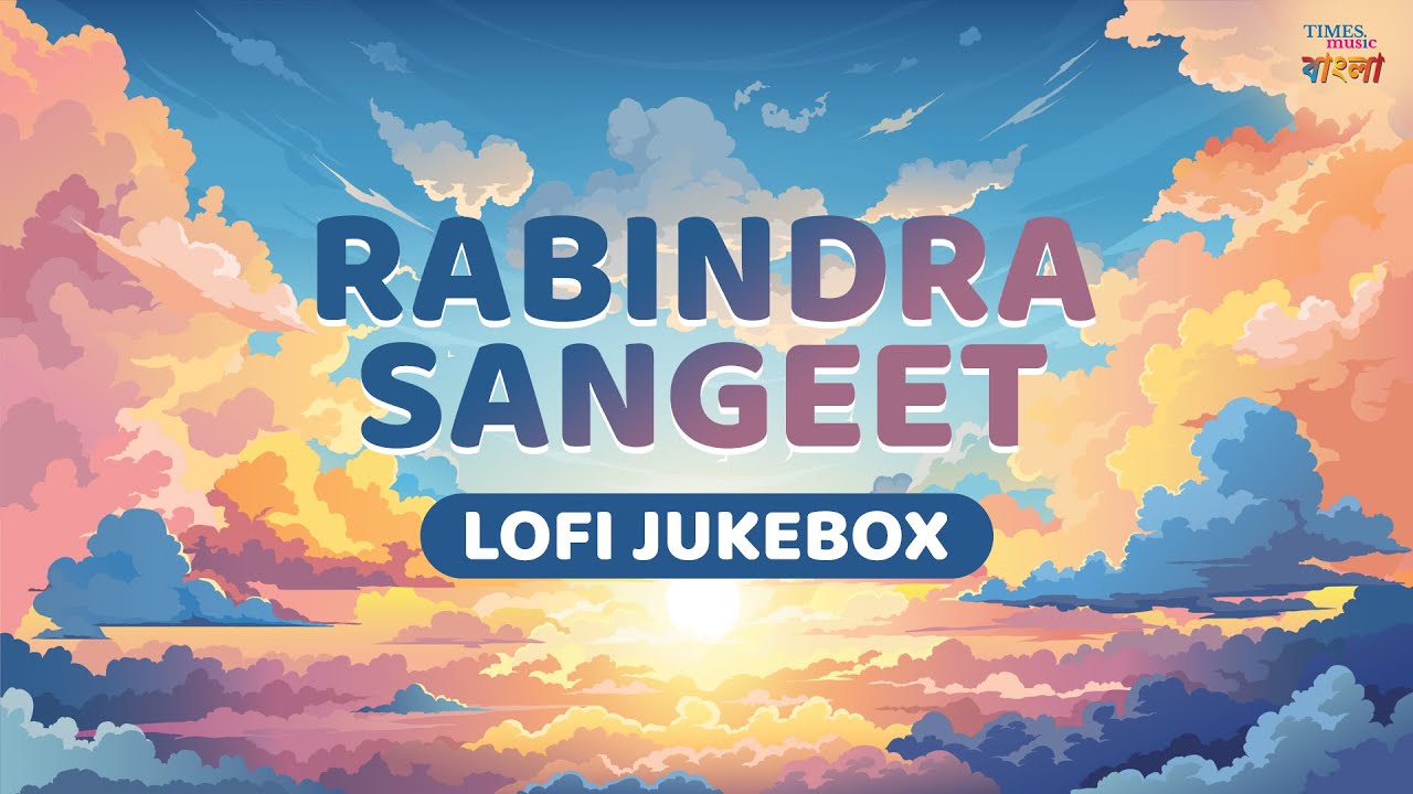 Rabindra Sangeet LOFI | Jukebox | Best Tagore Song | Rabindra Jayanti ...