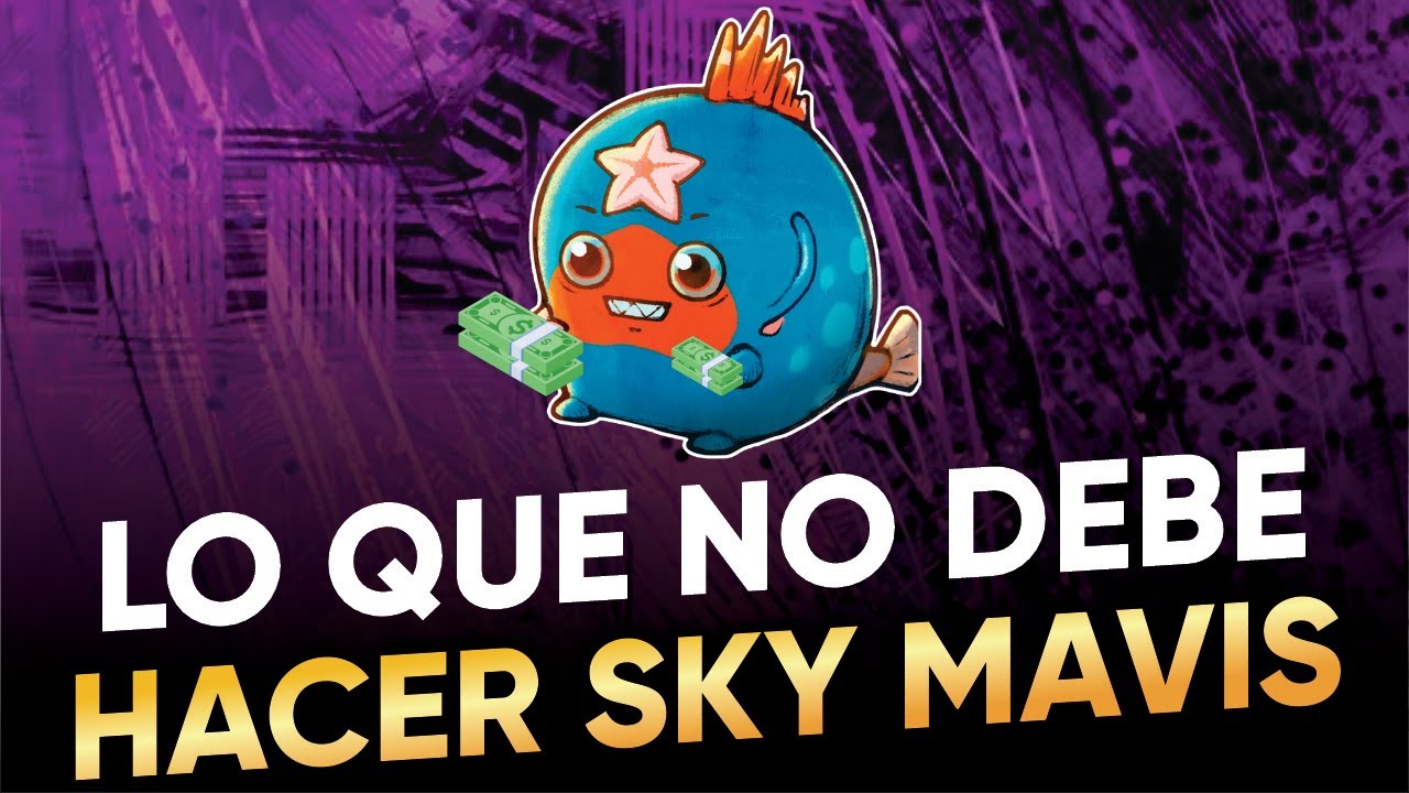 🔥 CRITICA A SKY MAVIS | EL MODELO QUE NO DEBE SEGUIR | Axie Infinity ...