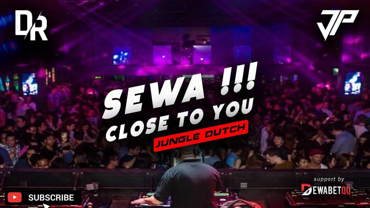 DJ SEWA X CLOSE TO YOU !! VIRAL JUNGLE DUTCH 2022 [ DUTCH RANGERS - JP ...