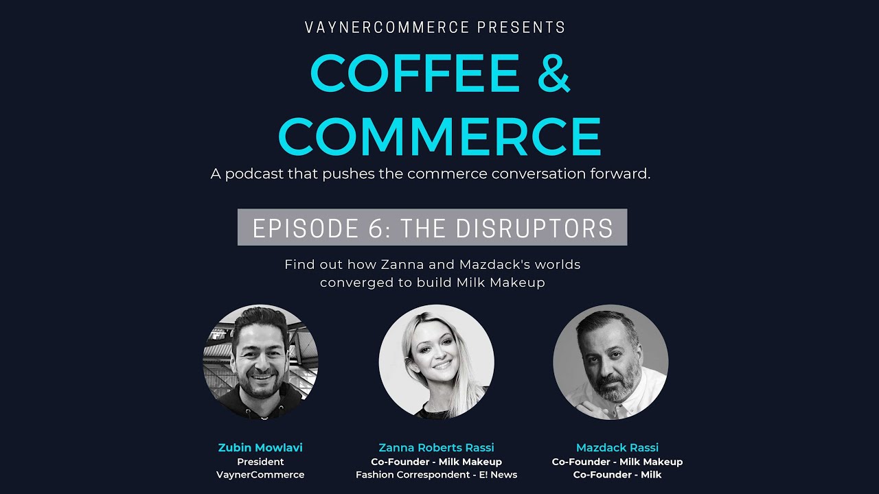 Coffee & Commerce Episode 6: The Disruptors with Milk Makeup's Zanna ...