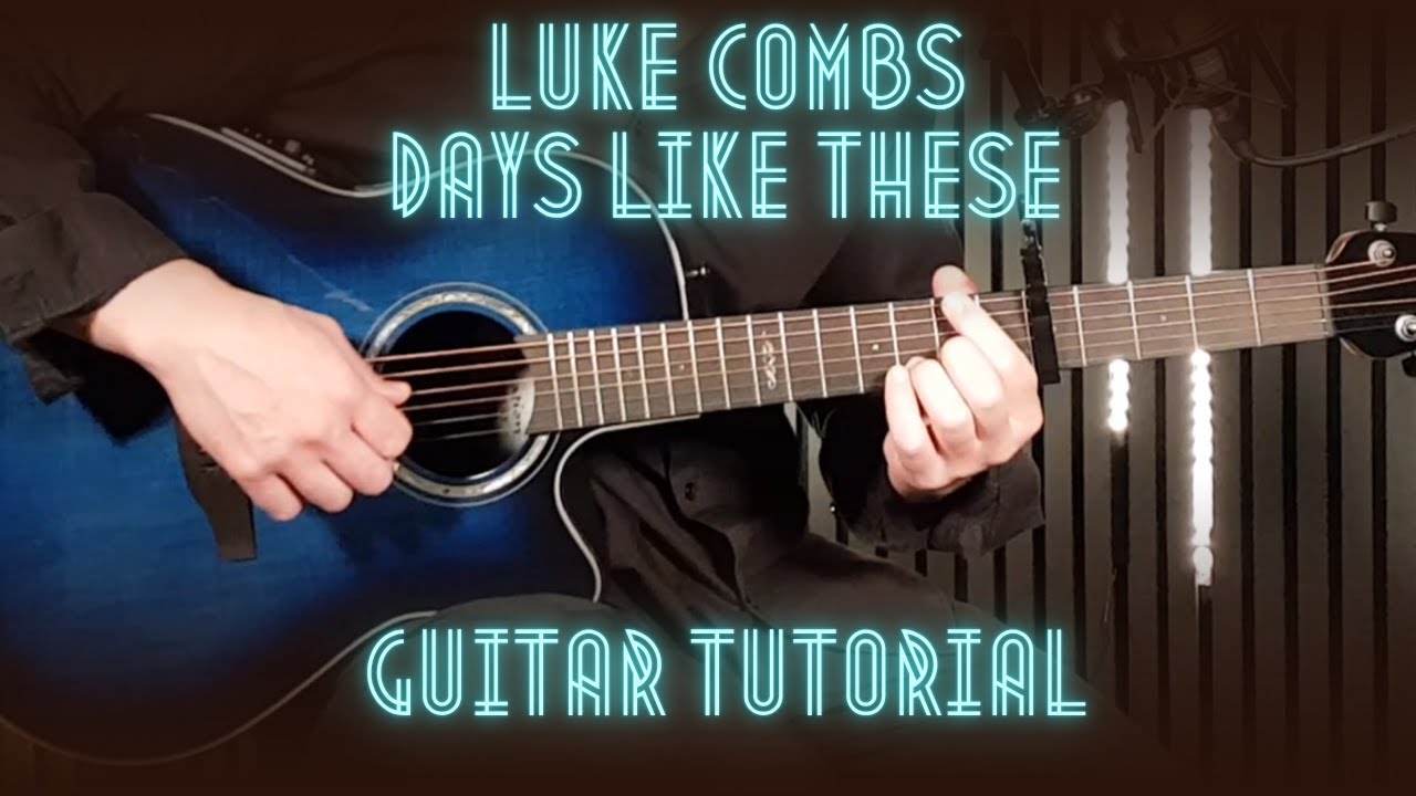 Luke Combs – Days Like These | Easy Guitar Tutorial + Chords ...