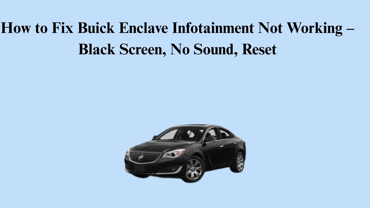 How to Fix Buick Enclave Infotainment Not Working – Black Screen, No ...