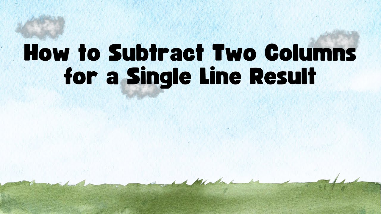 How to Subtract Two Columns for a Single Line Result - YouTube