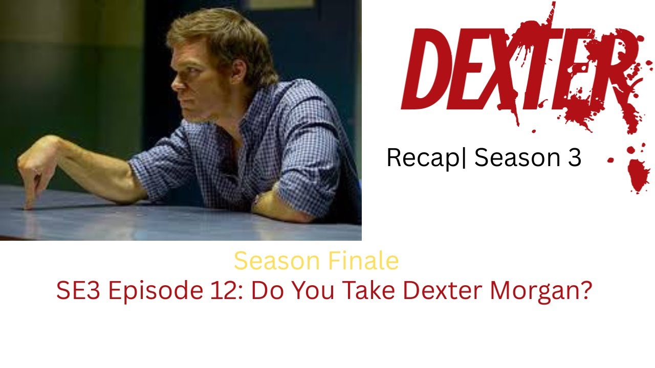 Dexter Recap: Season 3/ ( Season Finale) Episode 12: Do You Take Dexter ...