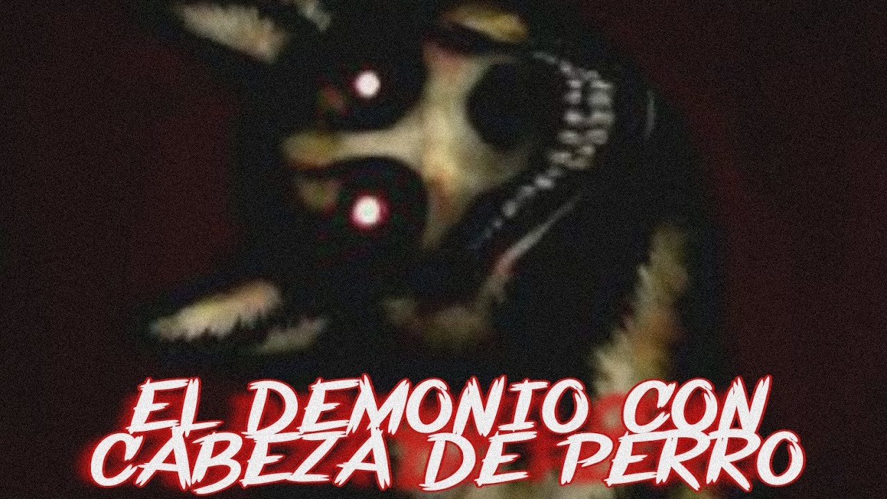 EL DEMONIO CON CABEZA DE PERRO | RELATOS ATERRADORES #18 - YouTube