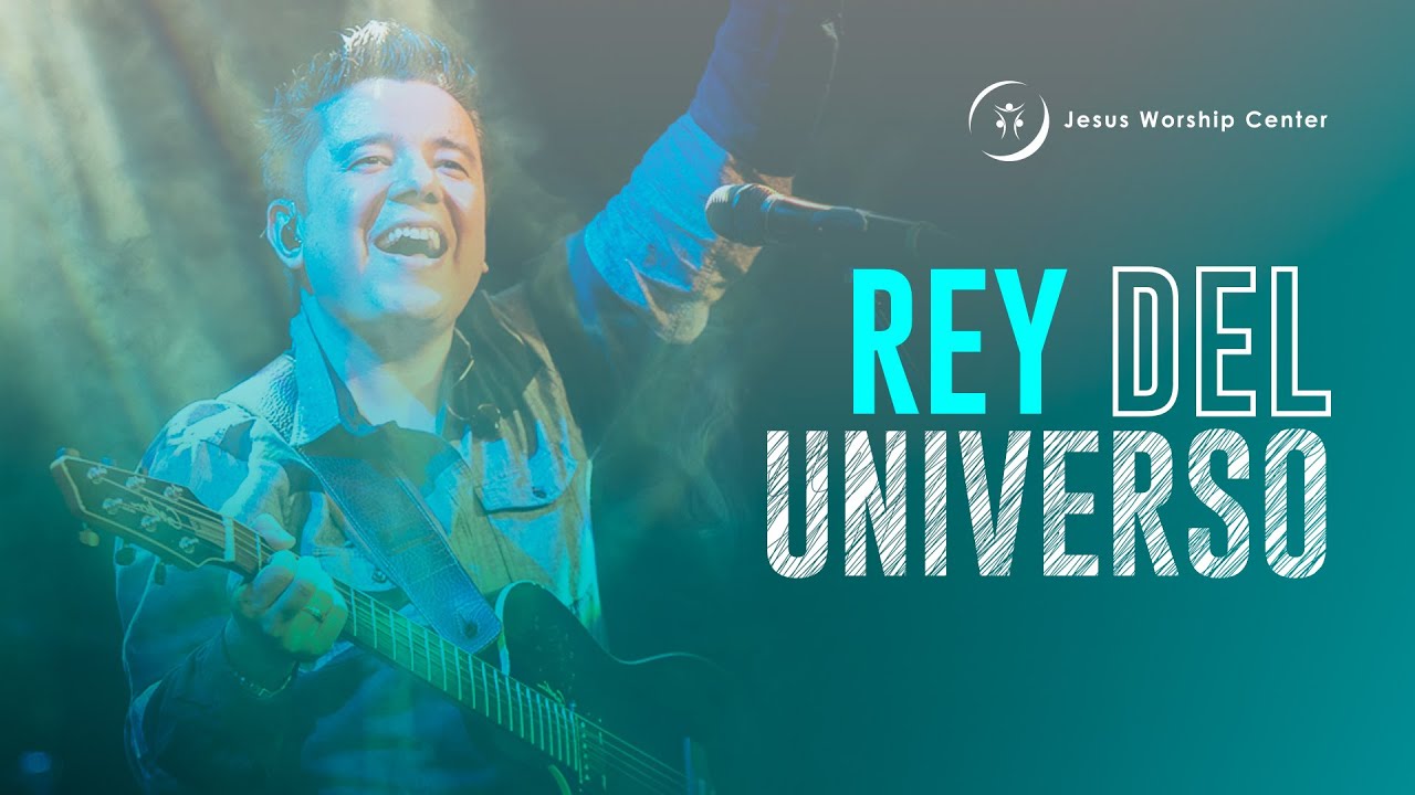 Rey del Universo | Jesus Worship Center (Live) [Video Oficial ...