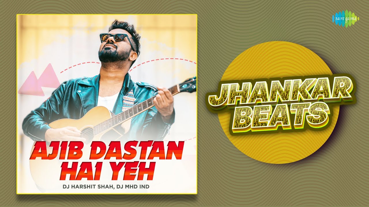 Ajib Dastan Hai Yeh Jhankar Beats | Rahul Jain | DJ Harshit Shah | DJ ...