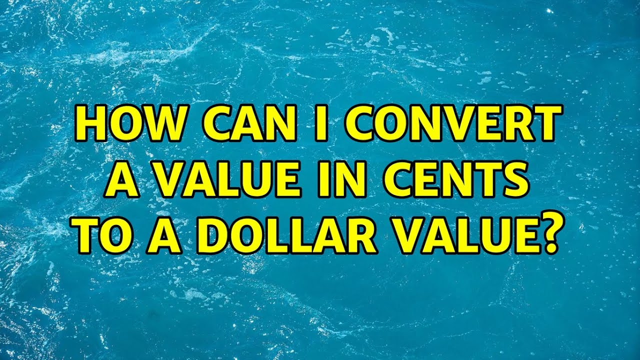 How Can I Convert A Value In Cents To A Dollar Value YouTube How Can I Convert A Value In Cents To A Dollar Value YouTube