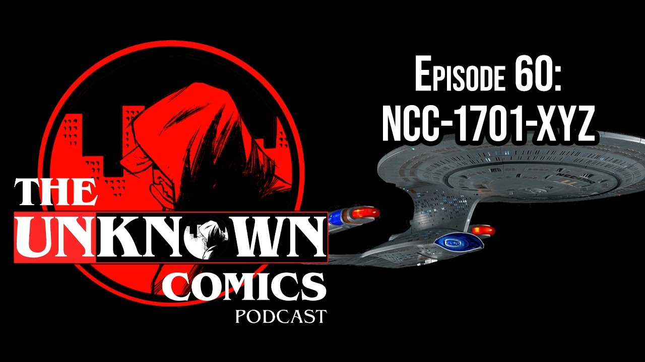 The Unknown Comics Podcast: Ep. 60 - NCC-1701-XYZ - YouTube