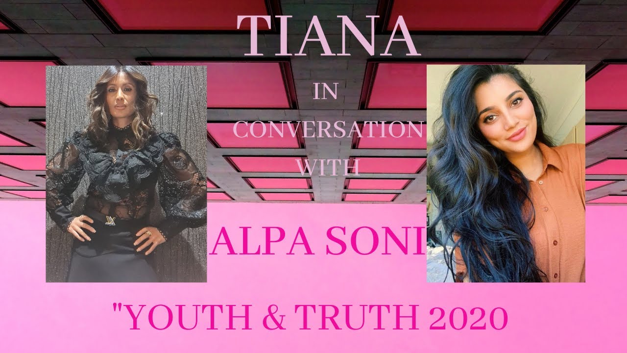 TIANA DISCUSSES :- "YOUTH & TRUTH 2020" WITH ALPA SONI - YouTube