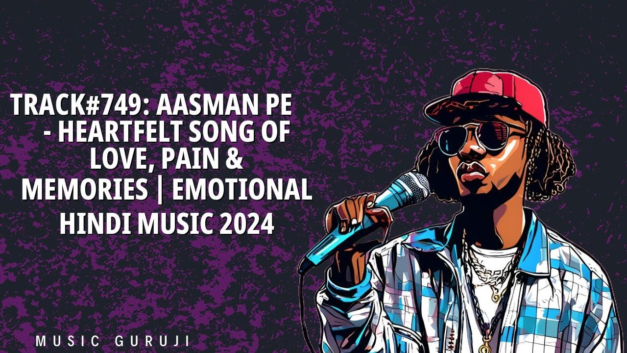 Track#749: Aasman Pe - Heartfelt Song of Love, Pain & Memories ...