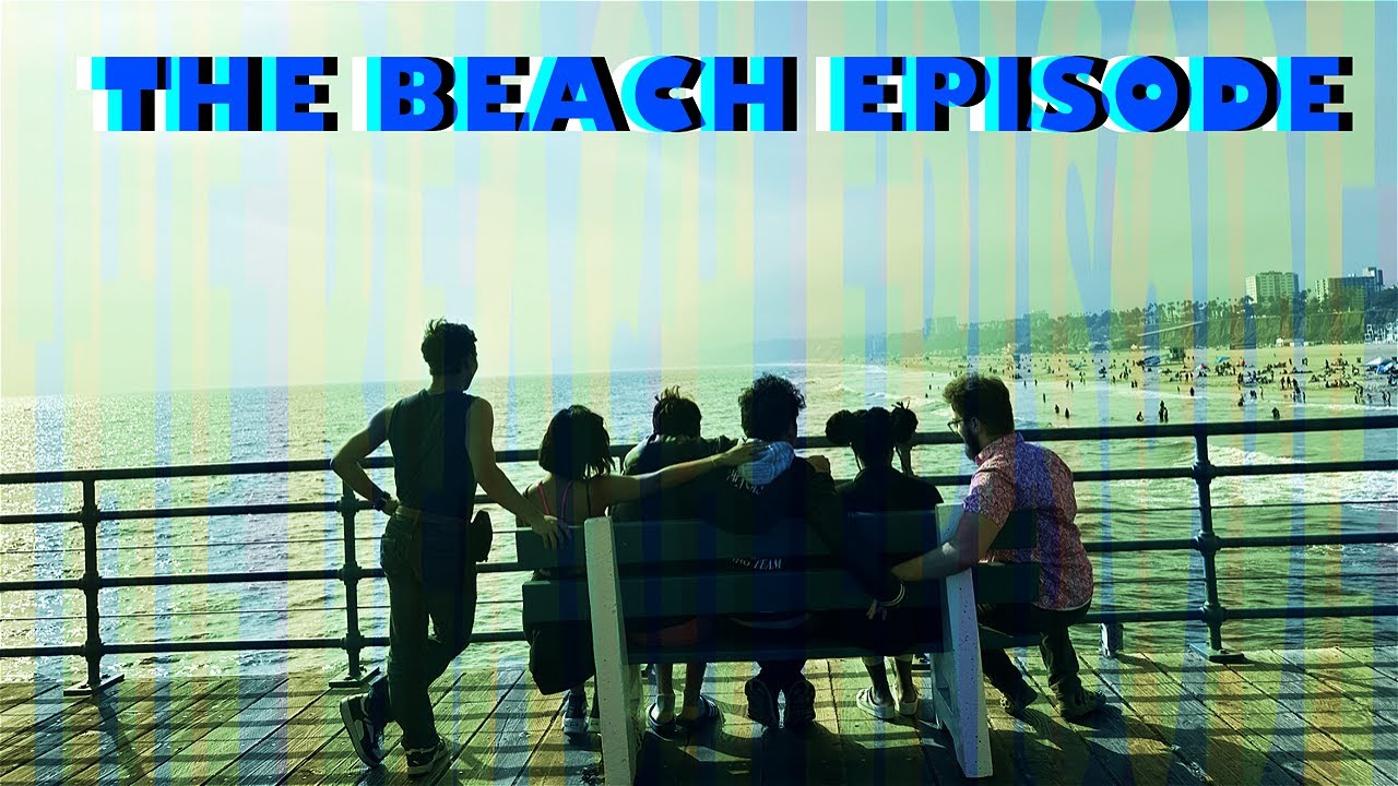 The Beach Episode - YouTube