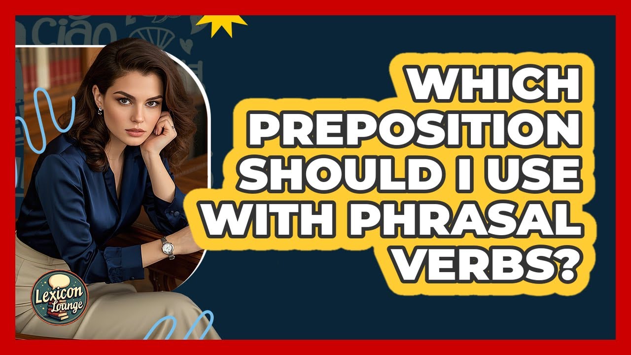 Which Preposition Should I Use With Phrasal Verbs? - Lexicon Lounge ...