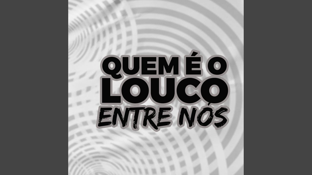 Quem é o Louco Entre Nós - YouTube Music