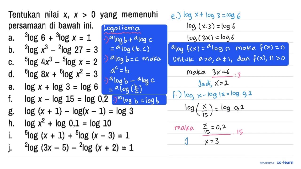 Tentukan nilai x, x>0 yang memenuhi persamaan di bawah ini. a. 3 log 6 + 3 log x=1 b. 2 log x ...