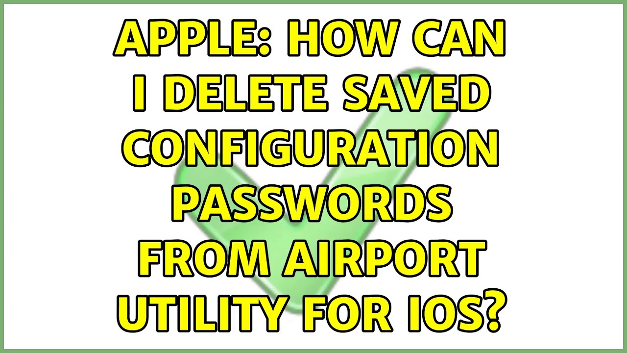 Apple How Can I Delete Saved Configuration Passwords From Utility For IOS 4 Solutions Apple How Can I Delete Saved Configuration Passwords From Utility For IOS 4 Solutions