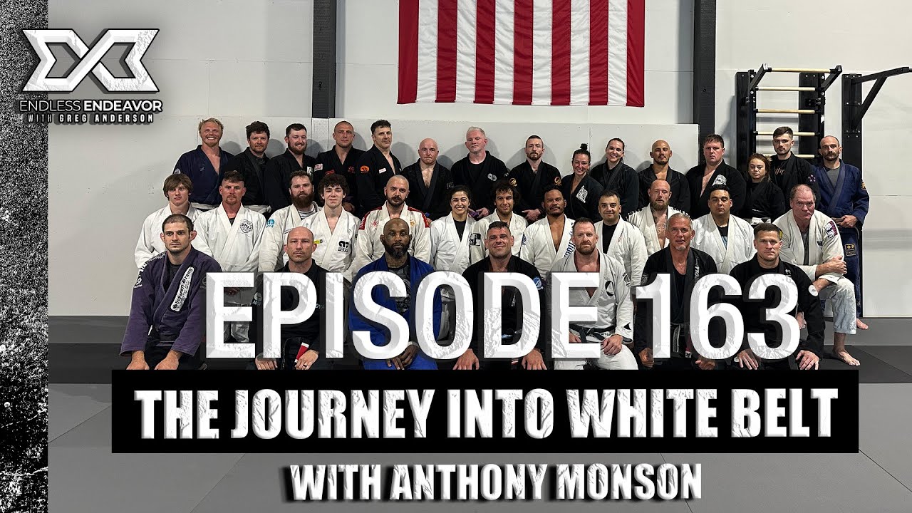 EP 163 The Journey into White Belt with Anthony Monson Endless Endeavor ...
