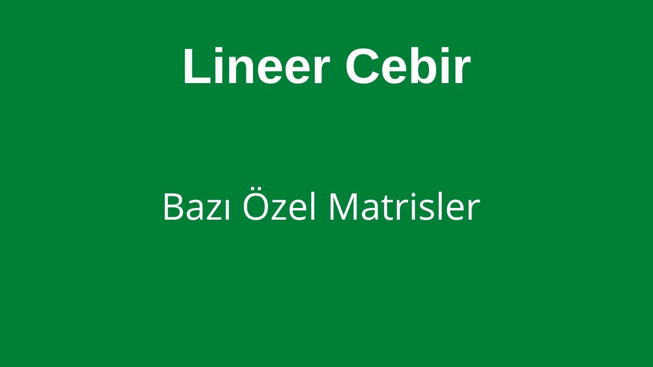 6) Bazı Özel Matrisler( Kare , Sıfır , Birim , Simetrik , Köşegen , Alt ...