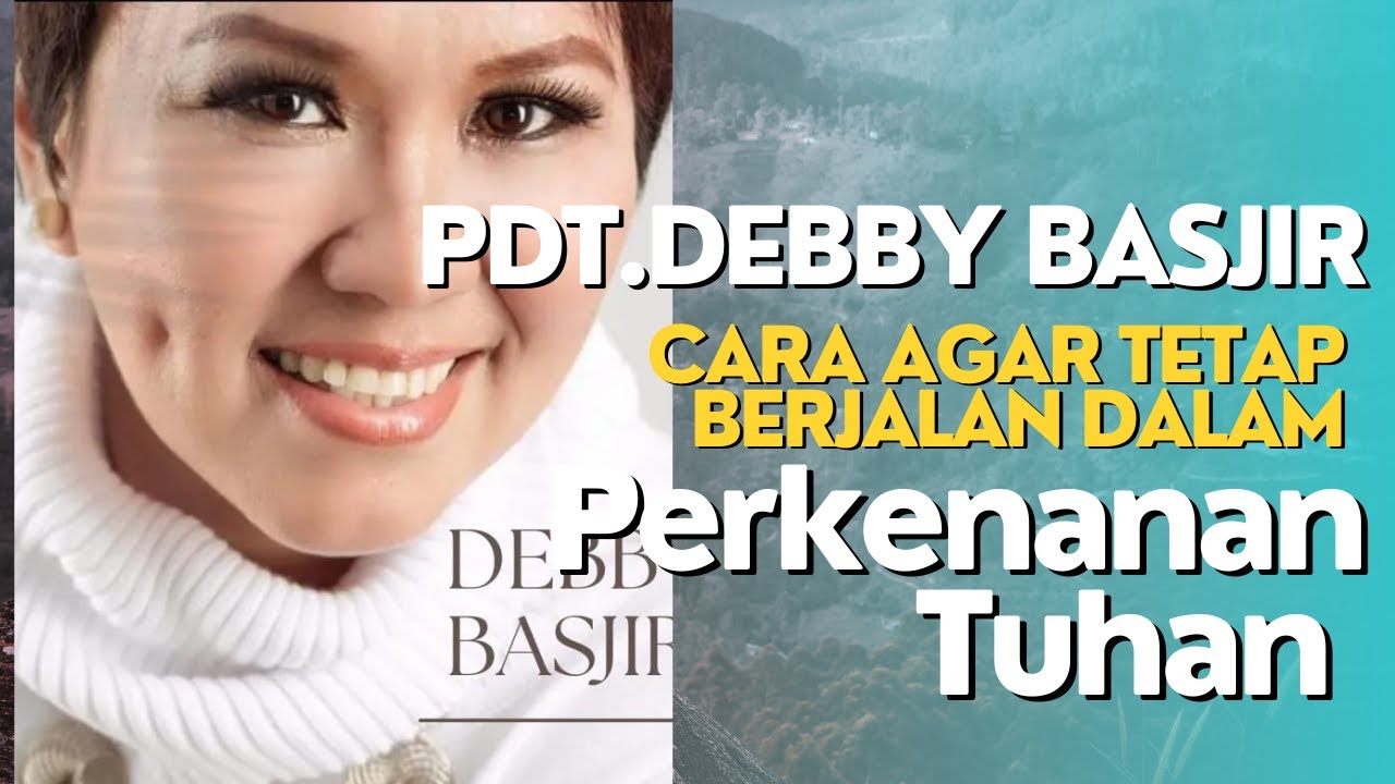 Pdt.Debby Basjir | Bagaimana cara agar tetap berjalan dalam perkenanan ...