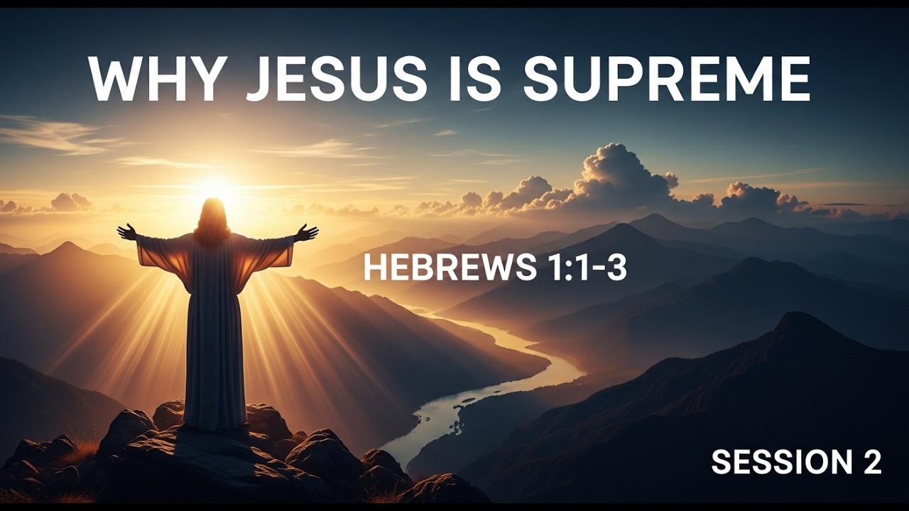Why Jesus Is Supreme || Hebrews 1:1-3 || Session 2 - YouTube
