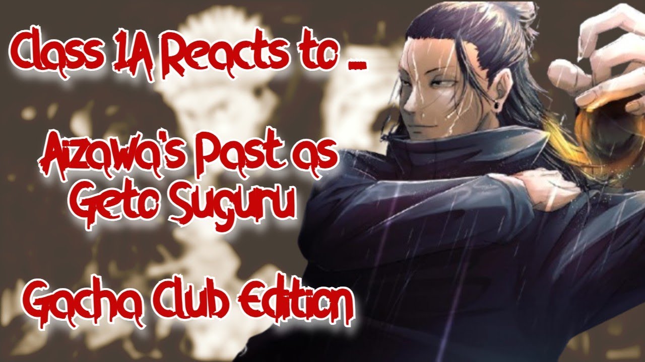 Class 1A Reacts to Aizawa's Past as Geto Suguru | MHA | Gacha Club ...