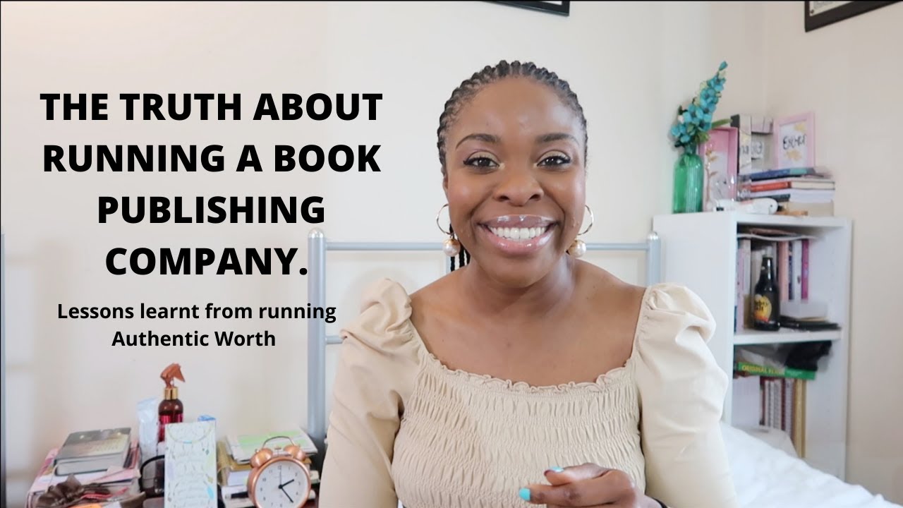 THE TRUTH ABOUT RUNNING A BOOK PUBLISHING COMPANY | LESSONS LEARNT FROM RUNNING AUTHENTIC WORTH ...
