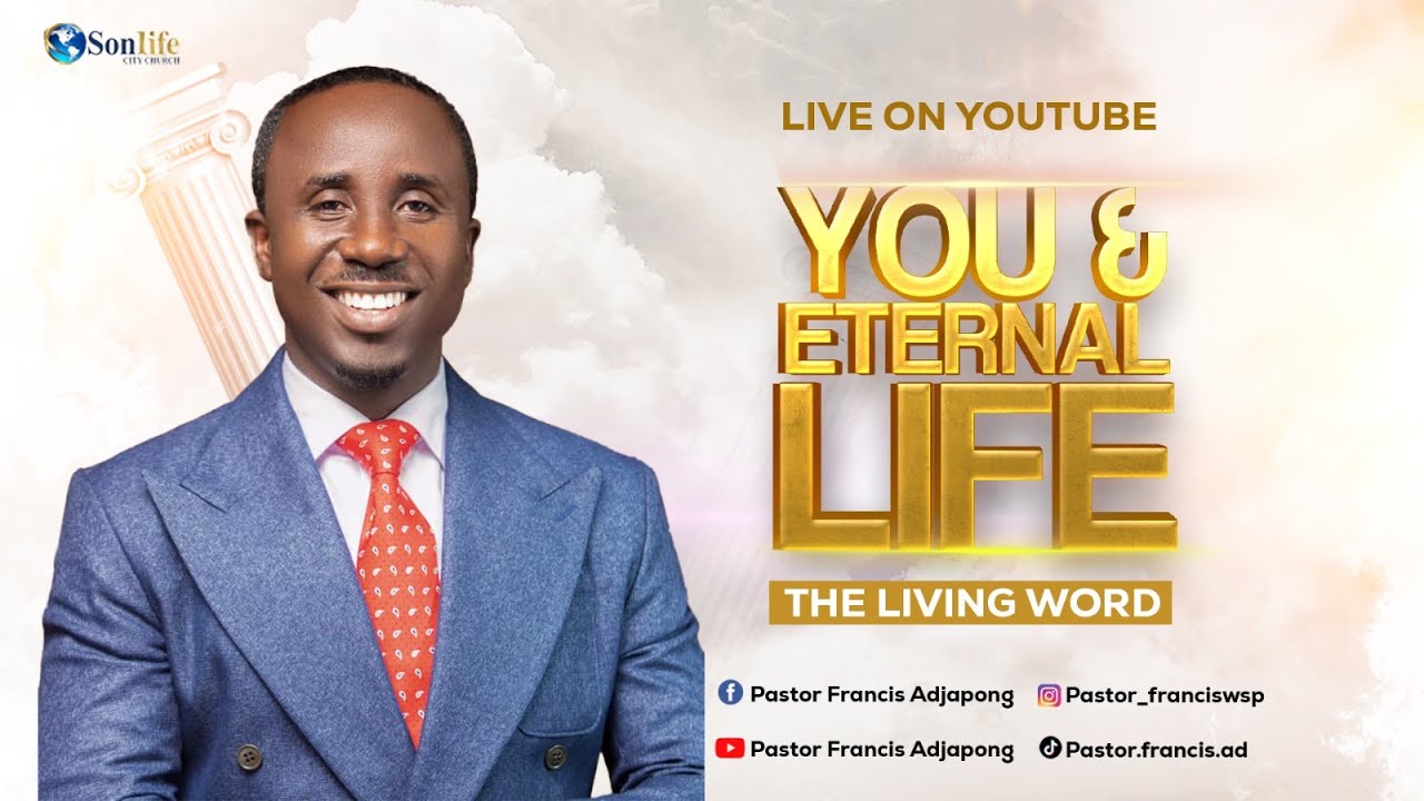 YOU & ETERNAL LIFE with Pastor Francis Adjapong - YouTube