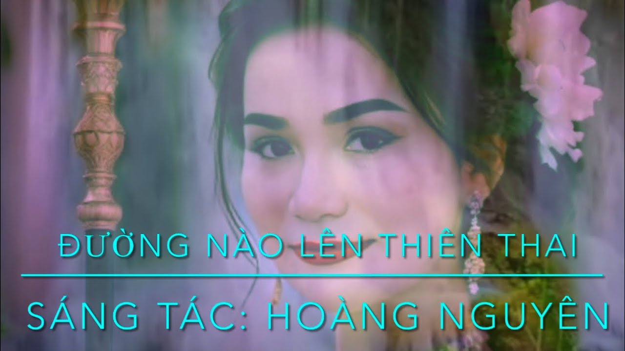 ĐƯỜNG NÀO LÊN THIÊN THAI ( Hoàng Nguyên) tiếng hát NGHI NGUYÊN THI - YouTube