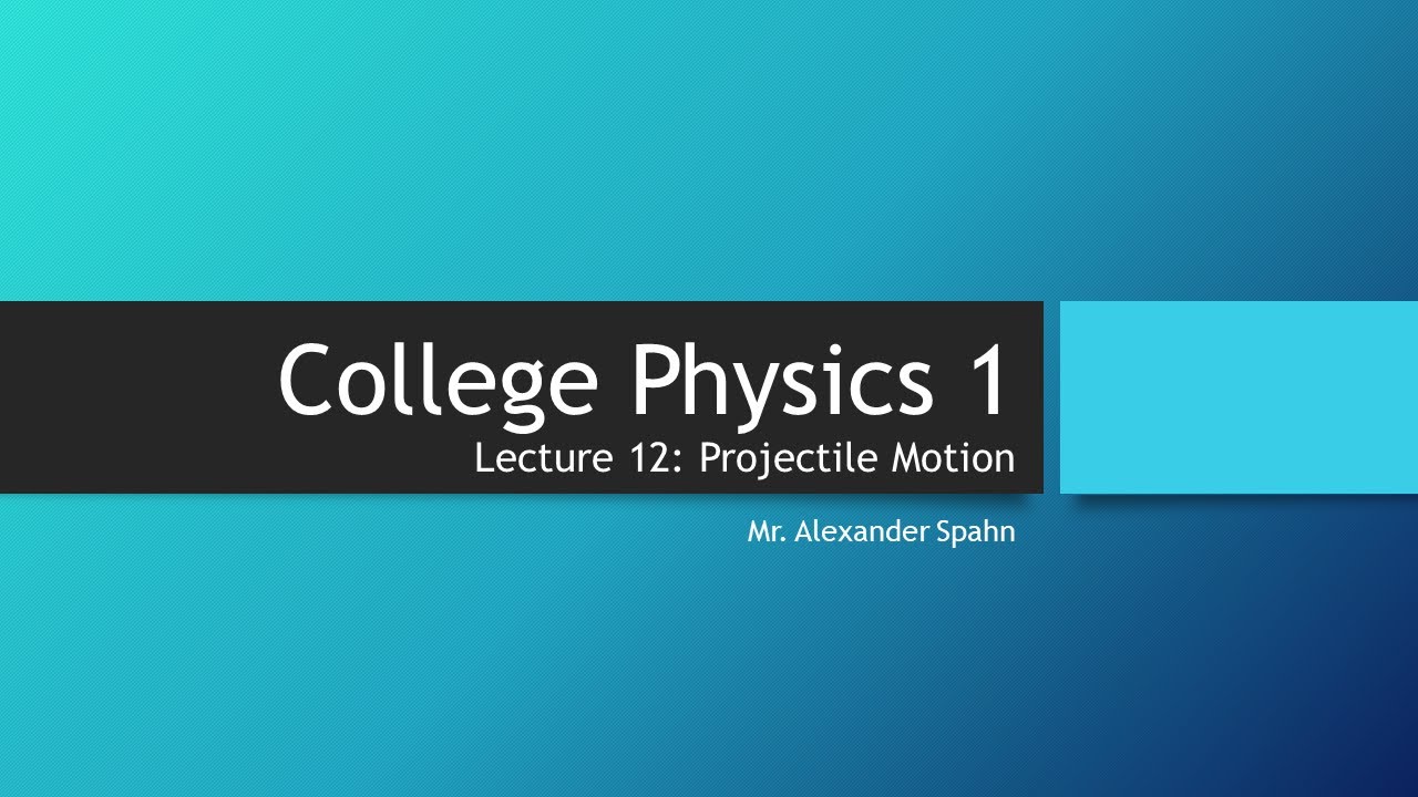 College Physics 1: Lecture 12 - Projectile Motion - YouTube
