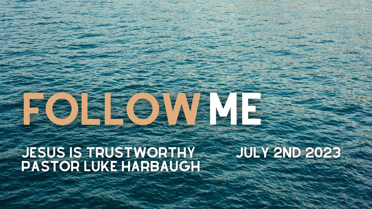 Jesus is Trustworthy | Pastor Luke Harbaugh | July 2nd 2023 - YouTube