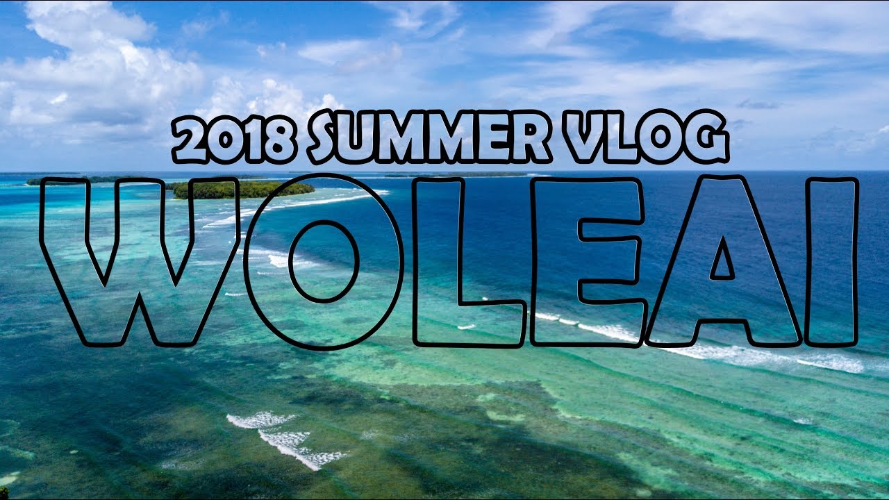 2018 SUMMER VLOG IN WOLEAI - YouTube