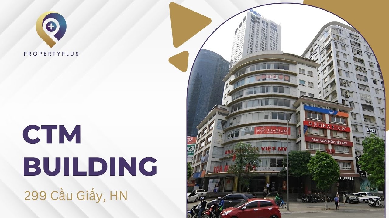 CTM BUILDING | 299 CẦU GIẤY | PROPERTY PLUS - YouTube