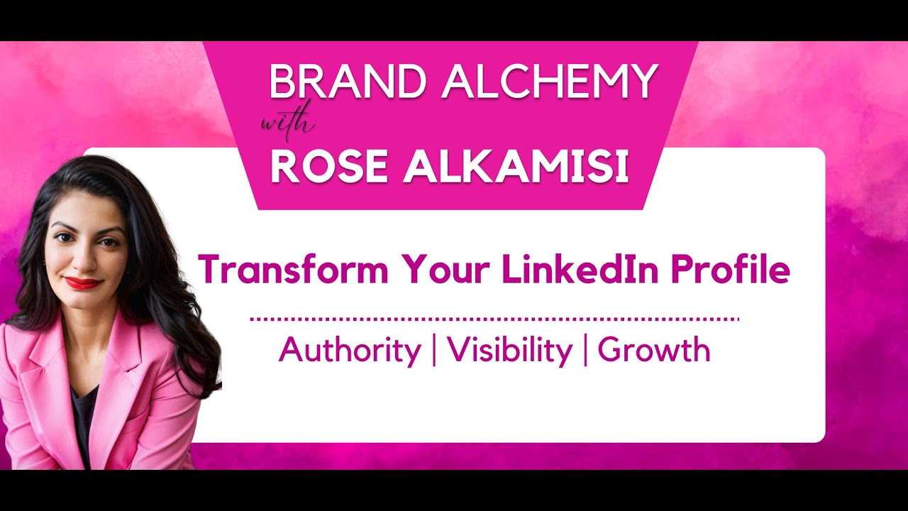 Brand Alchemy: Transform Your LinkedIn Profile: A Workshop with Rose Alkamisi - YouTube