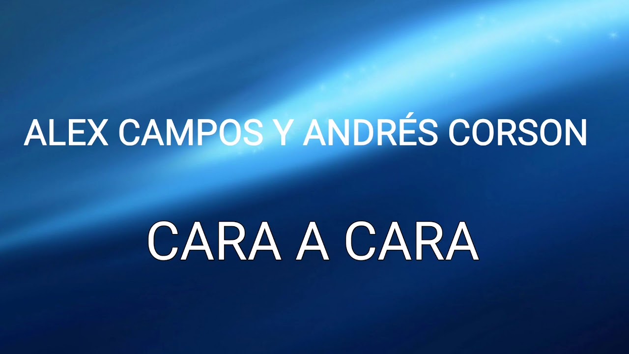 Cara A Cara Alex Campos ft Andrés Corson - YouTube